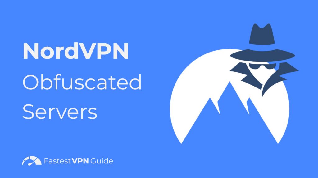 NordVPN Obfuscated Servers - What, Why and How | Fastest VPN Guide